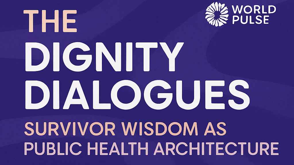 The Dignity Dialogues: Survivor Wisdom as Public Health Architecture