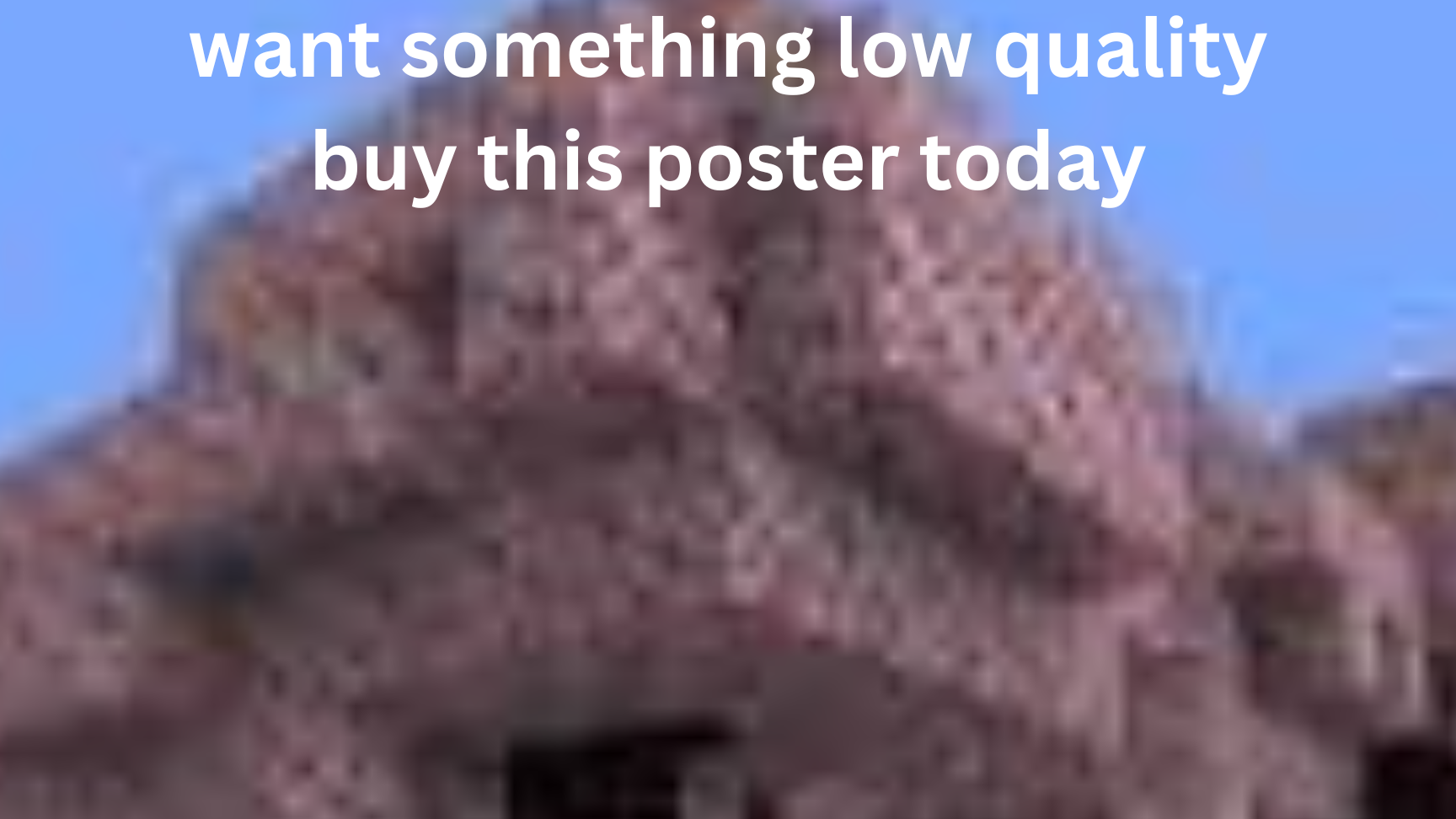 want something low quality